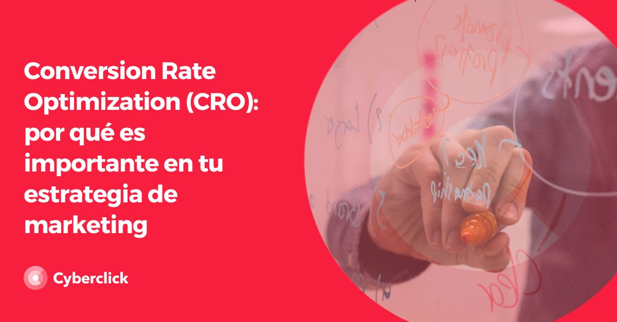 Conversion Rate Optimization (CRO): 13 estrategias para mejorar la tasa de conversión